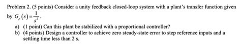 Solved Problem Points Consider A Unity Feedback Chegg