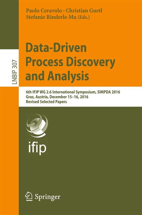 Data Driven Process Discovery And Analysis 6th Ifip Wg 26 International Symposium
