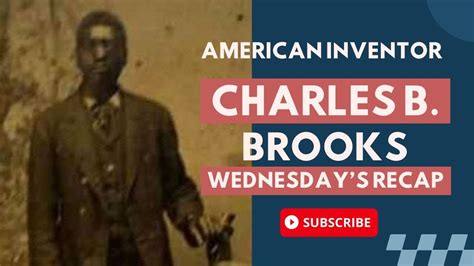 Wednesdays Recap American Inventor Charles B Brooks Youtube