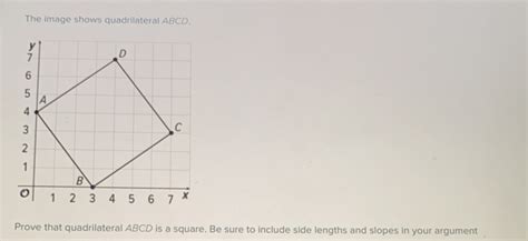 Solved The Image Shows Quadrilateral Abcd Prove That Quadrilateral Abcd Is A Square Be Sure
