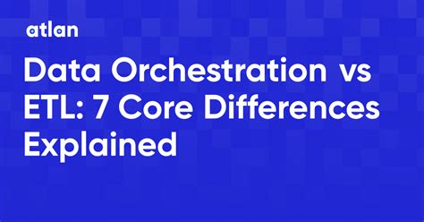 Data Orchestration Vs Etl 7 Core Differences Explained