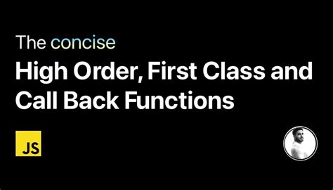 The Concise High Order First Class And Call Back Functions By