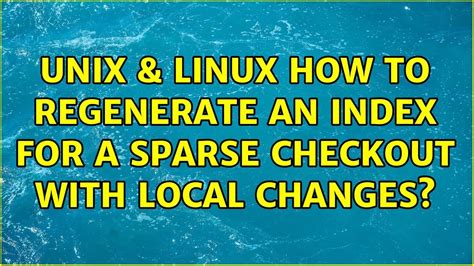 Unix And Linux How To Regenerate An Index For A Sparse Checkout With
