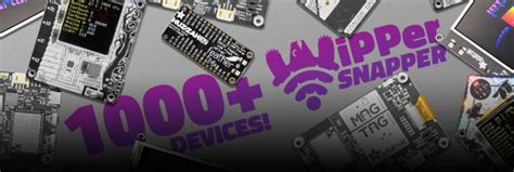 over 1000 iot devices have connected to wippersnapper iot