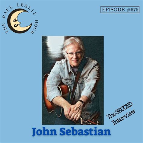 Episode 675 John Sebastian Returns The Paul Leslie Hour