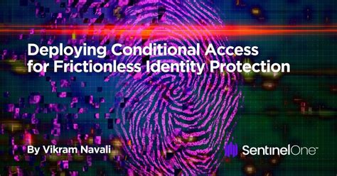 sentinelone on linkedin deploying conditional access for frictionless identity protection