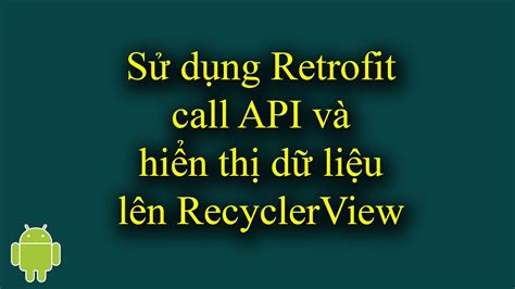 Sử Dụng Retrofit Call Api Hiển Thị Lên Recyclerview Trong Android Youtube
