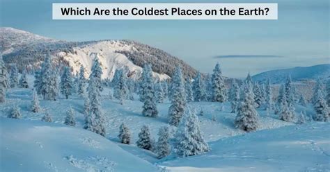Very Cold Place The Hottest And Coldest Places On Earth