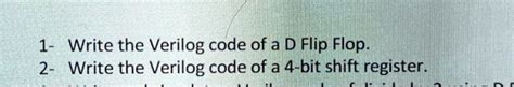 Solved 1 Write The Verilog Code Of A D Flip Flop 2 Write The Verilog Code Of A 4 Bit Shift