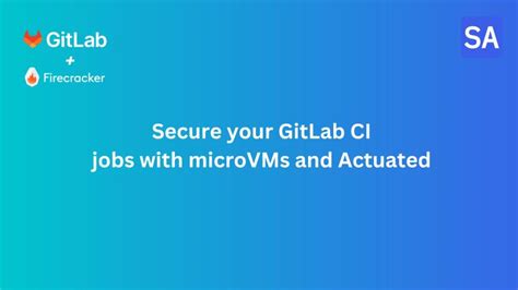 alex ellis on linkedin secure your gitlab jobs with microvms and actuated