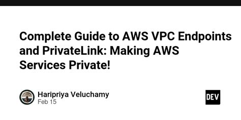 Complete Guide To Aws Vpc Endpoints And Privatelink Making Aws Services Private 🚀 Dev Community