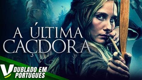 A Última CaÇadora Filme De AÇÃo Completo Dublado Em PortuguÊs Youtube