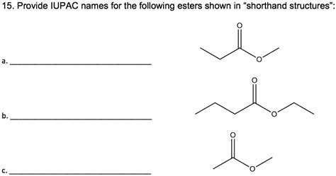 Solved 15 Provide Iupac Names For The Following Esters Shown In Shorthand Structures B
