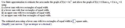 Solved Use Finite Approximation To Estimate The Area Under Chegg Com