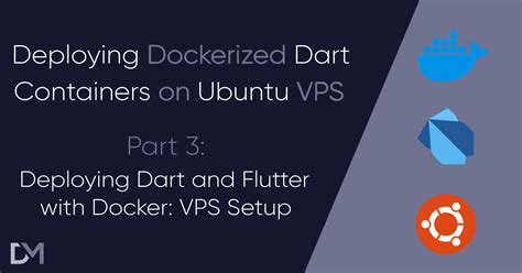 deploying dart and flutter apps with docker vps setup made simple