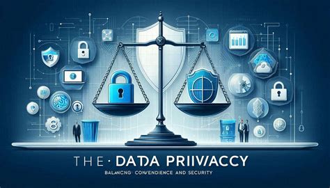 The Role Of Data Privacy Balancing Convenience And Security By