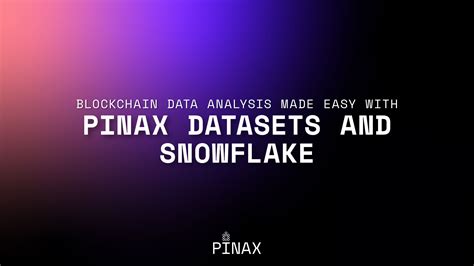 blockchain data analysis made easy with pinax datasets and snowflake