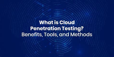 What Is Cloud Penetration Testing Cloud Pentesting Tools And Benefits