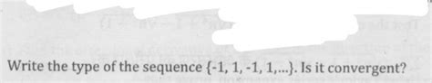 Write The Type Of The Sequence −11−11 Is It Convergent Filo