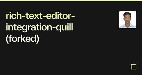 Rich Text Editor Integration Quill Forked Codesandbox