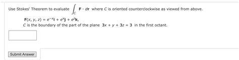 Solved Use Stokes Theorem To Evaluate CFdr Where C Is Chegg