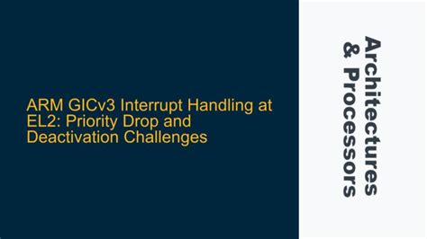 Arm Gicv3 Interrupt Handling At El2 Priority Drop And Deactivation Challenges System On Chips