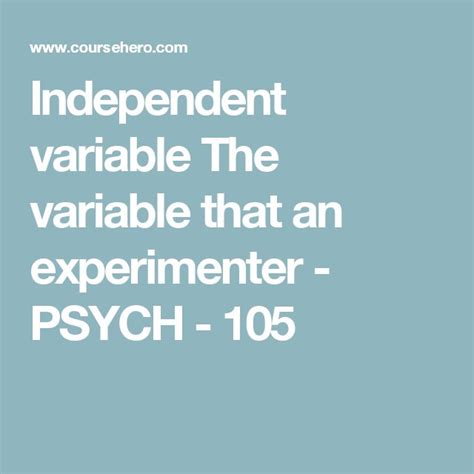Independent Variable The Variable That An Experimenter Psych 105