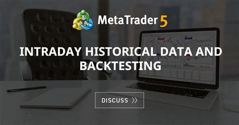Intraday Historical Data And Backtesting Backtesting Software General Mql5 Programming Forum