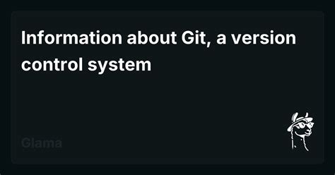 information about git a version control system glama