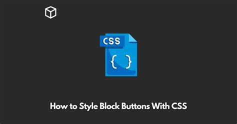 how to style block buttons with css programming cube