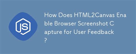 How Does Html2canvas Enable Browser Screenshot Capture For User