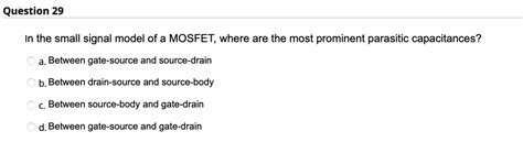 Question 29 In The Small Signal Model Of A Mosfet Where Are The Most