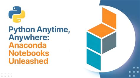 Python Anytime Anywhere Anaconda Notebooks Unleashed