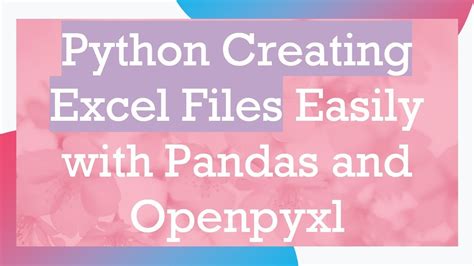 Python Creating Excel Files Easily With Pandas And Openpyxl Youtube