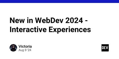 New In Webdev 2024 Interactive Experiences Dev Community