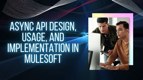 Async Api Design Usage And Implementation In Mulesoft Akash