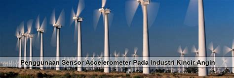 Sensor Accelerometer Di Industri Kincir Angin Sensorindo