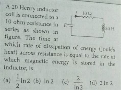 A 20 Henry Inductor Coil Is Connected To A Series As Shown In Figure The