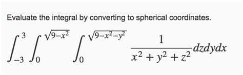 solved evaluate the integral by converting to spherical