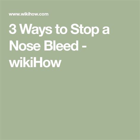 3 Ways To Stop A Nose Bleed Wikihow Nose Bleeds Stop Nose Bleeds Nose