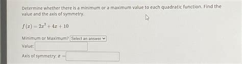 Solved Determine Whether There Is A Minimum Or A Maximum Chegg