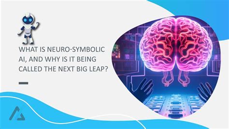 🧠 What Is Neuro Symbolic Ai And Why Is It Being Called The Next Big Leap