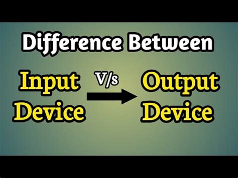 DIFFERENCE BETWEEN INPUT DEVICE OUTPUT DEVICE YouTube