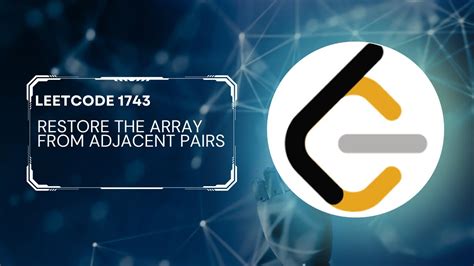 Leetcode 1743 Restore The Array From Adjacent Pairs Graph Dfs