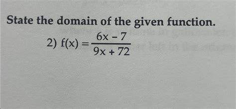 solved state the domain of the given function f x 6x 79x 72