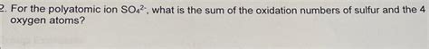Solved For The Polyatomic Ion So42− What Is The Sum Of The