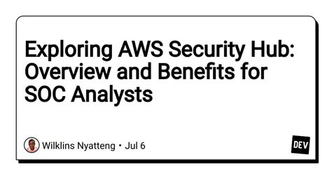 Exploring Aws Security Hub Overview And Benefits For Soc Analysts R Devto