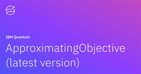 approximatingobjective latest version ibm quantum documentation