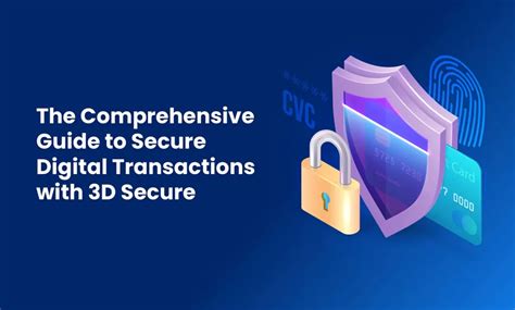 The Comprehensive Guide To Secure Digital Transactions With 3d Secure