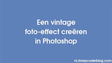 een vintage foto effect creëren in photoshop sharp coder blog